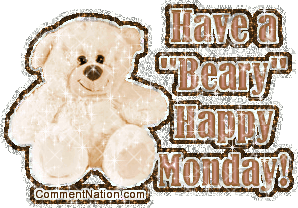 Beary Happy Monday Teddy Bear Image: Graphic Comment Meme or GIF